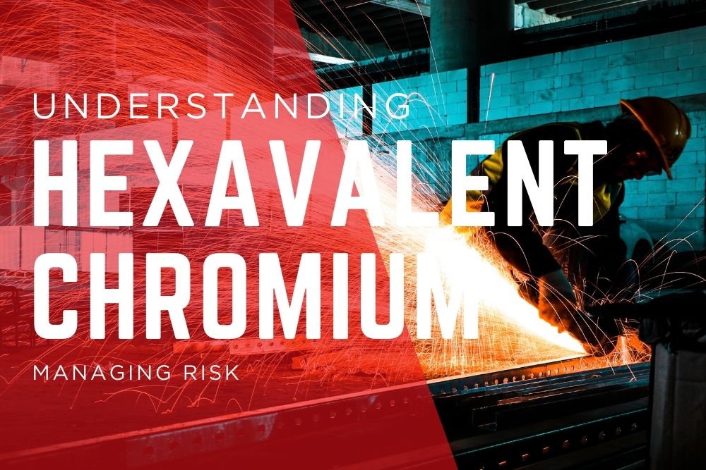 Understanding the dangers of Hexavalent Chromium - MOHS Workplace Health